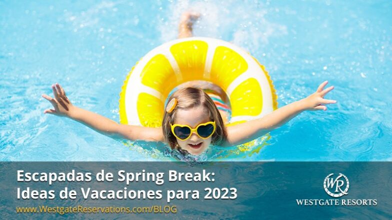 Escapadas de "Spring Break": Ideas de Vacaciones para el 2023