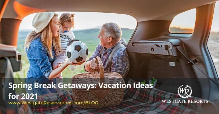 Spring Break Getaways: Vacation Ideas for 2021